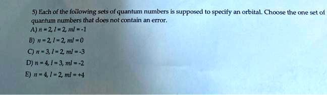 SOLVED: 5) Each of the following sets of quantum numbers is supposed to specify an orbital ...