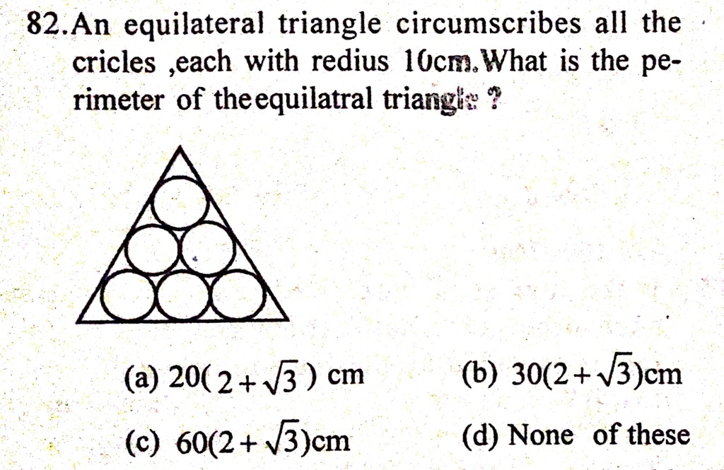 82. An equilateral triangle circumscribes all the cricles, each with ...