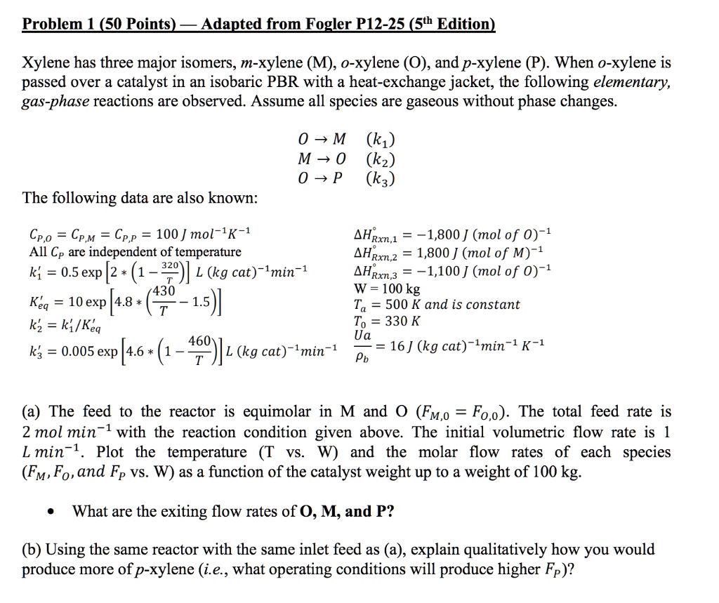 SOLVED: Text: Problem 1 (50 Points) - Adapted from Fogler P12-25 (5th Edition) Xylene has three ...