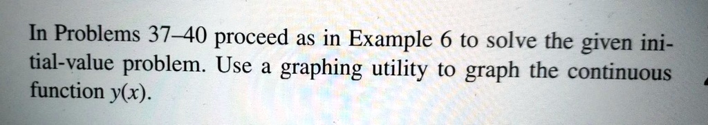 in problems 37 40 proceed as in example 6 to solve the given ini tial value problem use a ...