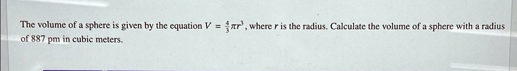 SOLVED: The volume of a sphere is given by the equation V=(4)/(3)pi r ...