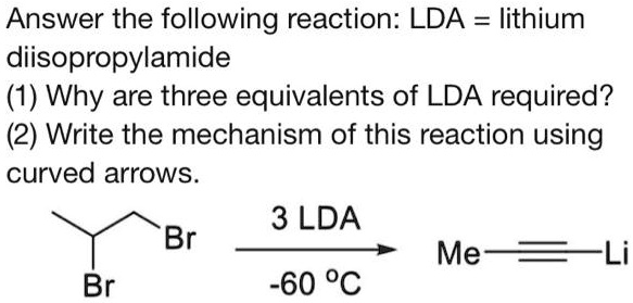 SOLVED: Answer the following reactionLDA=lithium diisopropylamide 1Why ...