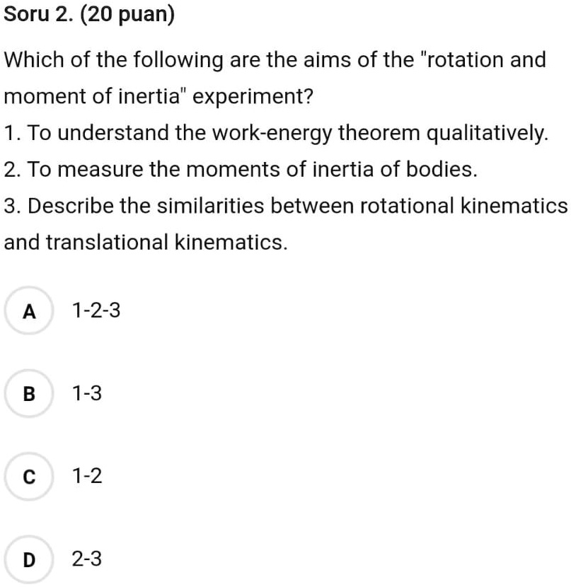 SOLVED: Soru 2. (20 puan) Which of the following are the aims of the "rotation and moment of ...