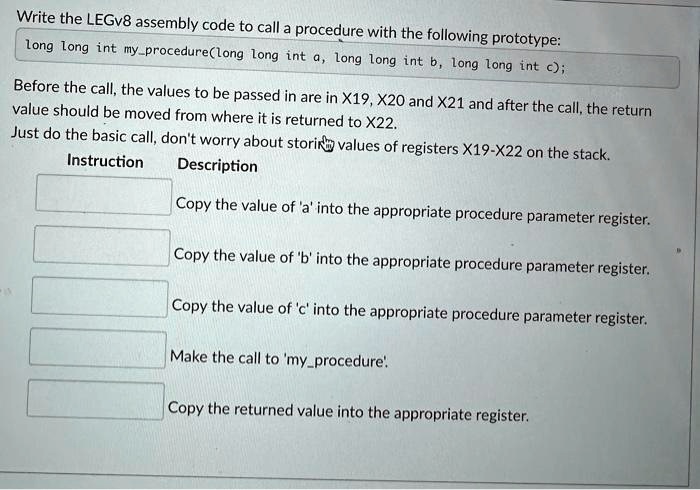 Solved Write The Legv8 Assembly Code To Call A Procedure With The Following Prototype Long 
