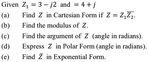 SOLVED: Given Z1 = 3 - j2 and Z2 = 4 + j (a) Find Z in Cartesian Form ...