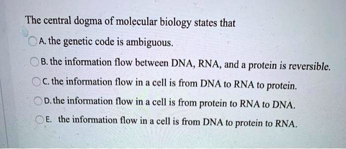 the central dogma of molecular biology states that a the genetic code ...