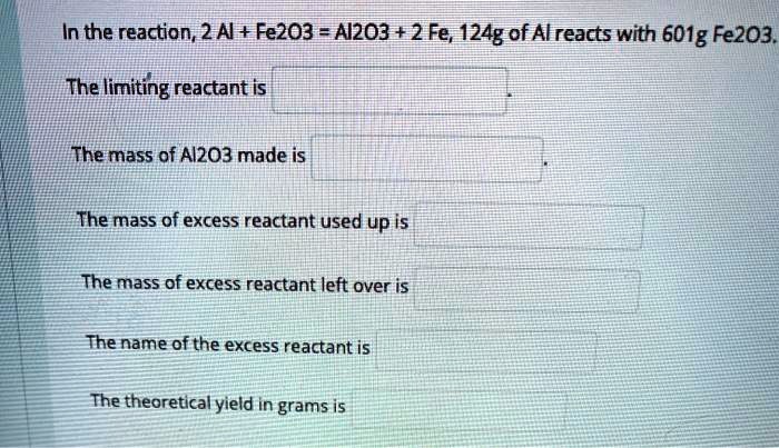 SOLVED: In the reaction: 2 Al + Fe2O3 = Al2O3 + 2 Fe; 124g of Al reacts ...