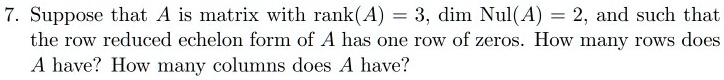 Solved Suppose That A Is Matrix With Ranka 3 Dim Nul A 2 And Such That The Row Reduced 4756