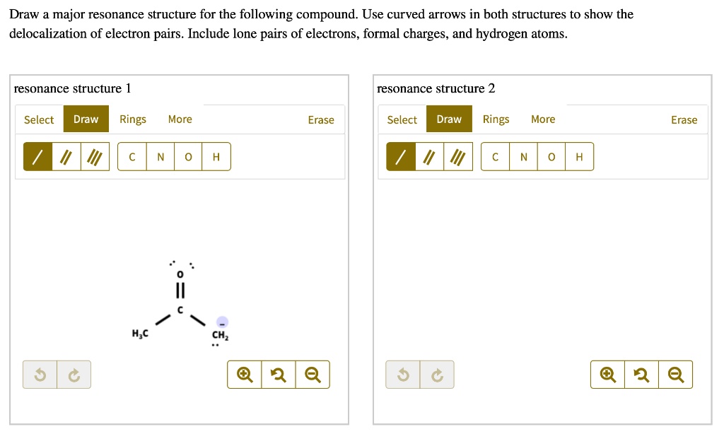 Draw a major resonance structure for the following compound. Use curved arrows in both ...
