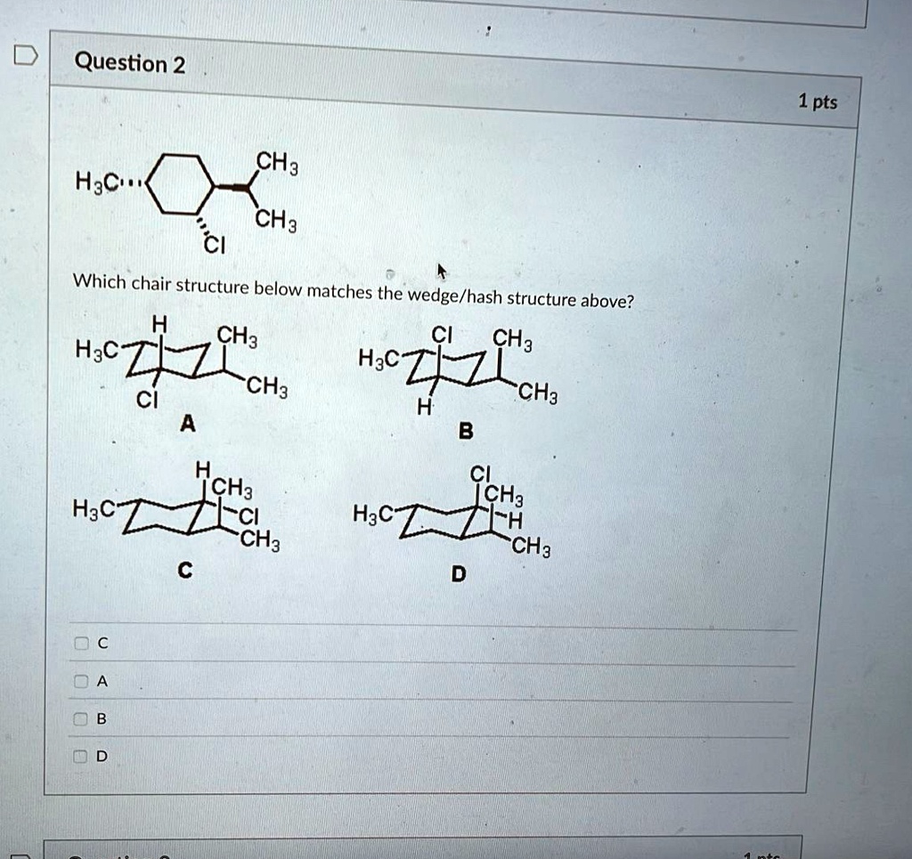 Question 2 Ch3 H3c Ch3 Cl Which Chair Structure Below Matches The Wedge