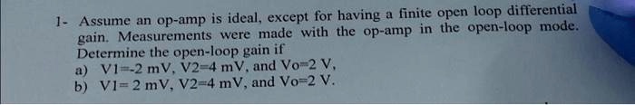 SOLVED: 1- Assume an op-amp is ideal, except for having a finite open ...