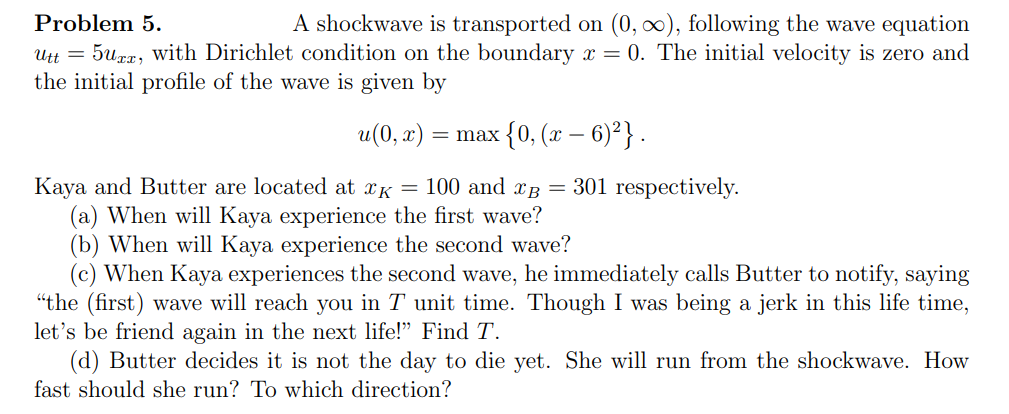 SOLVED: Problem 5. A shockwave is transported on (0, ∞), following the wave equation ut t=5 ux x ...