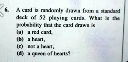 SOLVED: A card is randomly drawn from standard deck of 52 playing cards ...