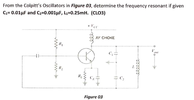 SOLVED: From the Colpitt's Oscillators in Figure 03, determine the ...