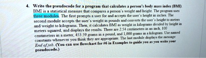 write the pseudocode for program that clculates person body mass index ...