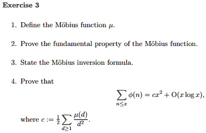 Exercise 3 1. Define the Möbius function μ. 2. Prove the fundamental ...