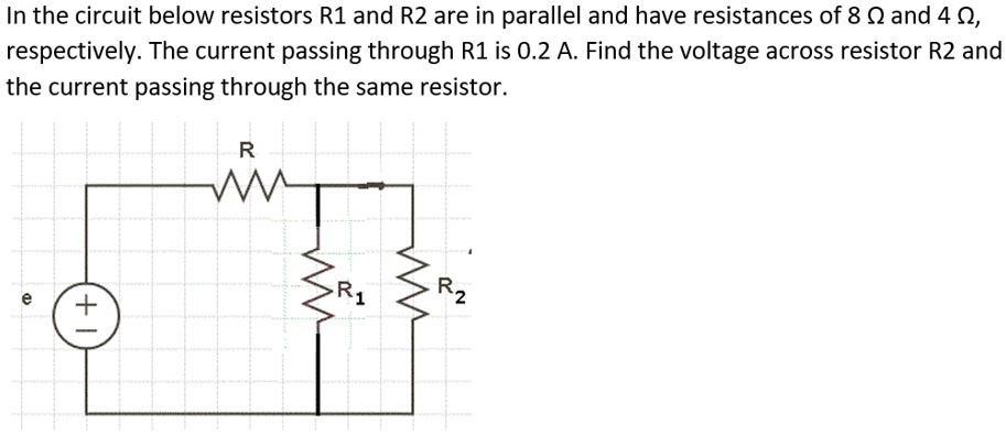 SOLVED: In the circuit below resistors R1 and R2 are in parallel and have resistances of 8 and 4 ...