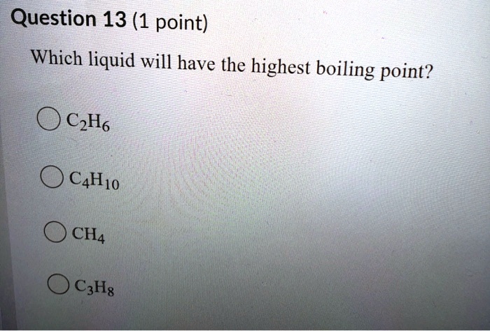 SOLVED: Question 13 (1 point) Which liquid will have the highest boiling point? C2H6 C2H5OH ...