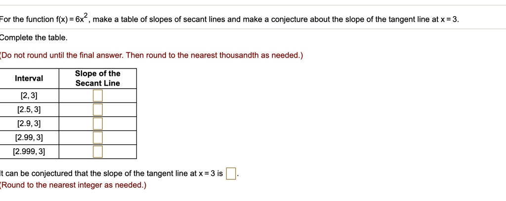SOLVED: For the function f(x) = 6x2 make a table of slopes of secant lines and make conjecture ...