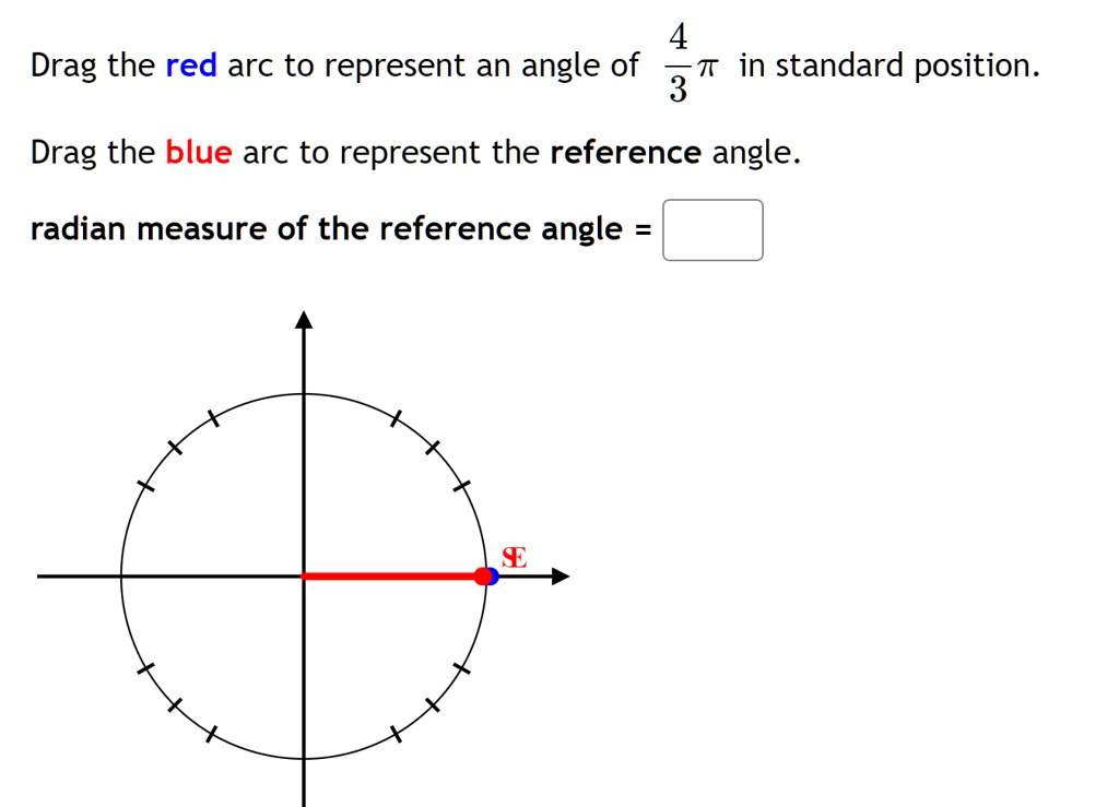 SOLVED: 4 Drag the red arc to represent an angle of Tr in standard ...