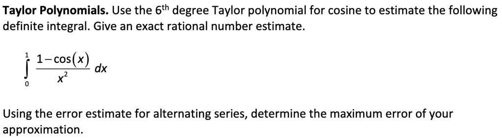 SOLVED: Taylor Polynomials. Use the 6th degree Taylor polynomial for ...