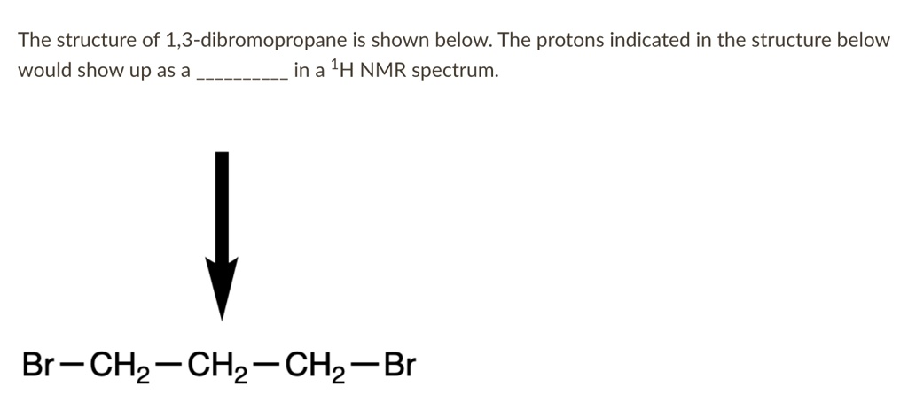 the structure of 13 dibromopropane is shown below the protons indicated ...