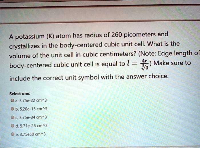a potassium k atom has radius of 260 picometers and crystallizes in the ...