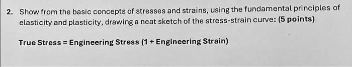 SOLVED: 2. Show from the basic concepts of stresses and strains, using ...