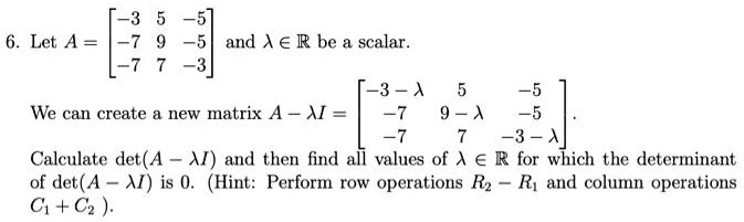 SOLVED: Texts: Let A = -355 6. Let A = -79-5 and A ∈ R be a scalar. Let ...