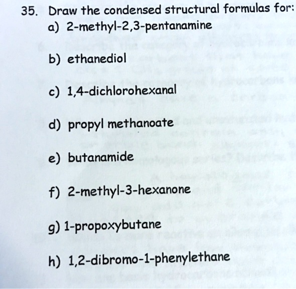 SOLVED: 35. Draw the condensed structural formulas for: a) 2-methyl-2,3 ...