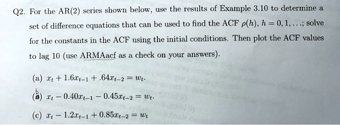 Q2. For the AR(2) series shown below, use the results of Example 3.10 ...