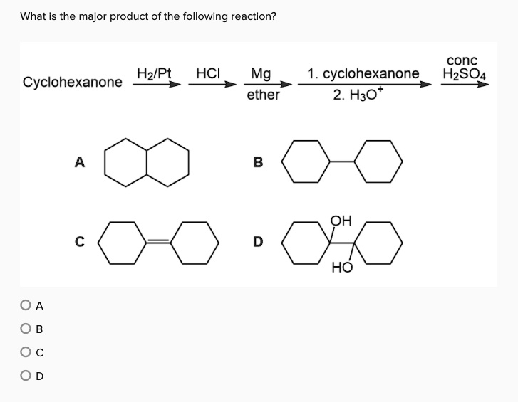 SOLVED: What is the major product of the following reaction? conc H2SO4 H2PtCl6 Cyclohexanone Mg ...