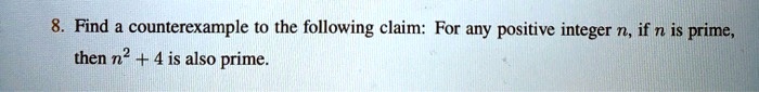 SOLVED: 8. Find counterexample to the following claim: For any positive ...
