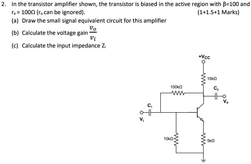2. In the transistor amplifier shown, the transistor is biased in the ...