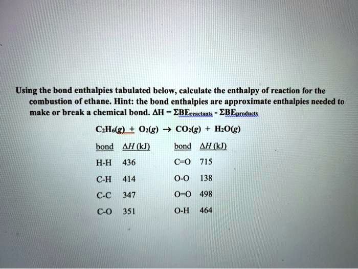 using the bond enthalpies tabulated below calculate the enthalpy of reaction for the combustion ...