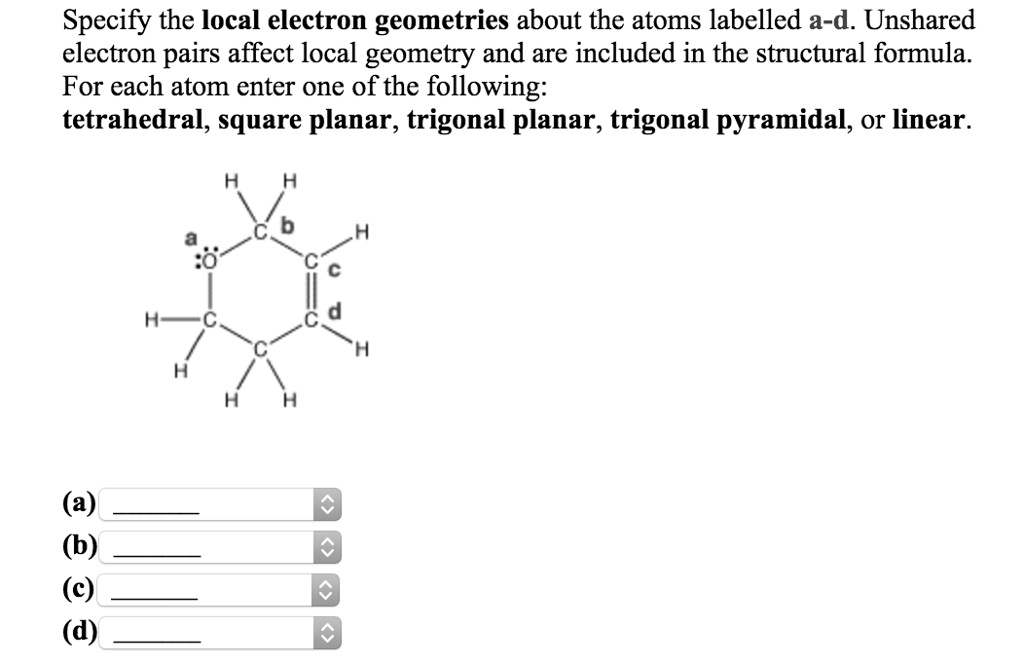 SOLVED: Specify the local electron geometries about the atoms labelled ...