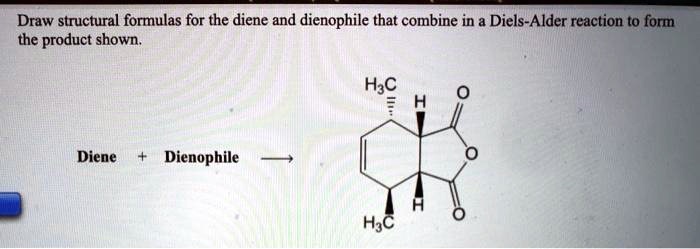 SOLVED:Draw structural formulas for the diene and dienophile that ...
