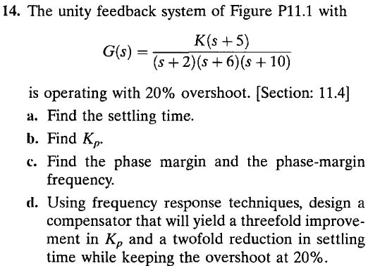 14. The unity feedback system of Figure P11.1 with K(s+5) is operating with 20% overshoot ...