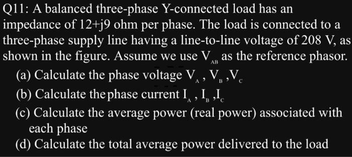 SOLVED: Oll:A balanced three-phase Y-connected load has an impedance of12+j9 ohm per phase.The ...