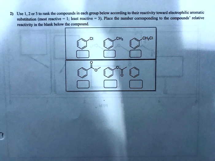 SOLVED: Use [2 or 3] to rank the compounds in each group below according to their reactivity ...
