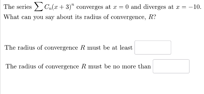 SOLVED: The series ∑ Cn(x+3)^n converges at x=0 and diverges at x=-10 ...