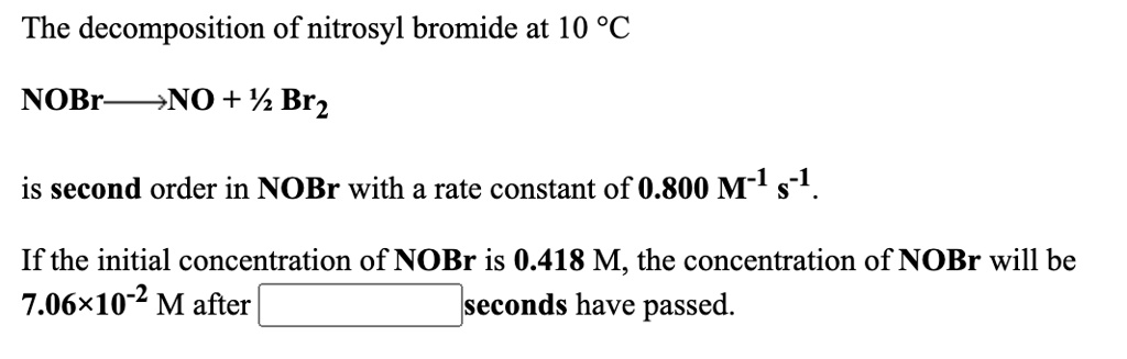 SOLVED: The decomposition of nitrosyl bromide at 10 Â°C NOBr NO + Â½ ...