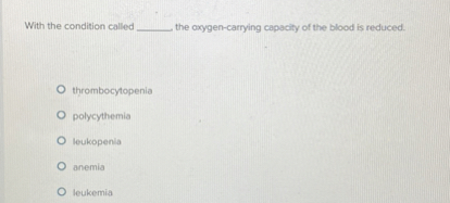 SOLVED: With the condition called the oxygen-carrying capacity of the ...