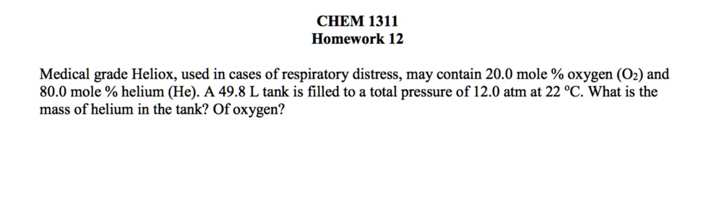 SOLVED: CHEM 1311 Homework 12 Medical grade Heliox; used in cases of ...