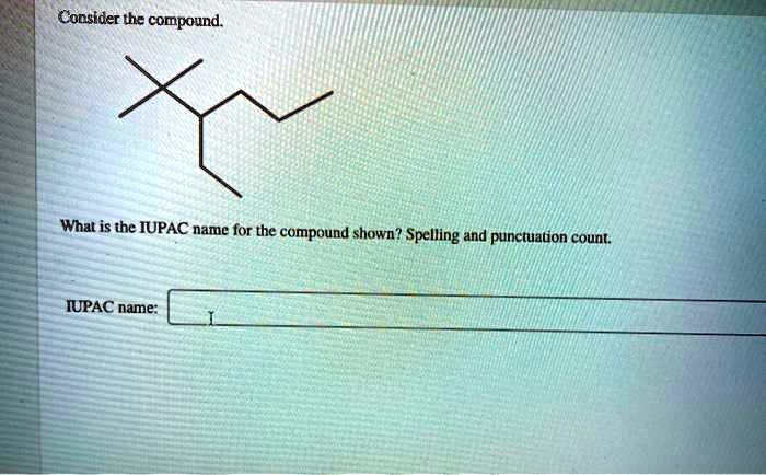 SOLVED: Consider the compound What is the IUPAC name for the compound ...