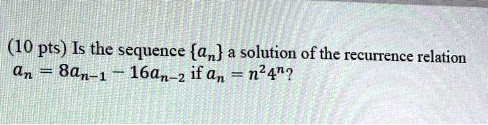 Solved Is The Sequence A A Solution Of The Recurrence Relation An 8an 1 16an 2 If An N 2
