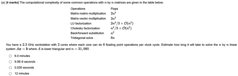 SOLVED: The computational complexity of some common operations with n by n matrices is given in ...