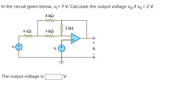 SOLVED: In the circuit given below, Vij = 7 V. Calculate the output voltage Vo if Vs = 2 V: 2 kÎ ...