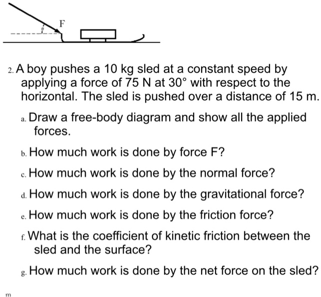 SOLVED: 2A boy pushes a 10 kg sled at a constant speed by applying a ...