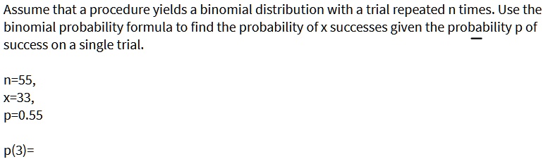 assume that a procedure yields a binomial distribution with a trial ...